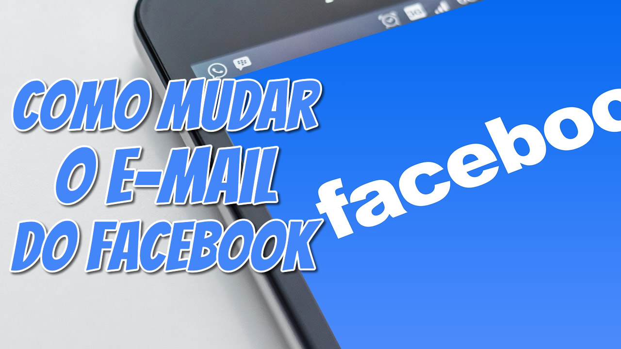 Como mudar o e-mail do Facebook - Canal Tec Andrade